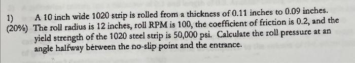 Solved A 10 inch wide 1020 strip is rolled from a thickness | Chegg.com