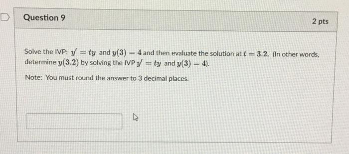 Solved Question 9 2 pts Solve the IVP: y = ty and y(3) 4 and | Chegg.com