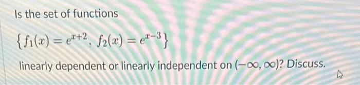 Solved Is the set of functions {f1(x)=ex+2,f2(x)=ex−3} | Chegg.com