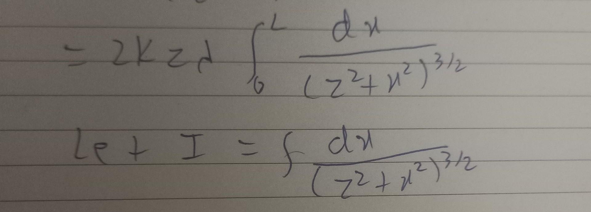 Solved =2kzd∫0L(z2+x2)3/2dx Let I=∫(z2+x2)3/2dx | Chegg.com