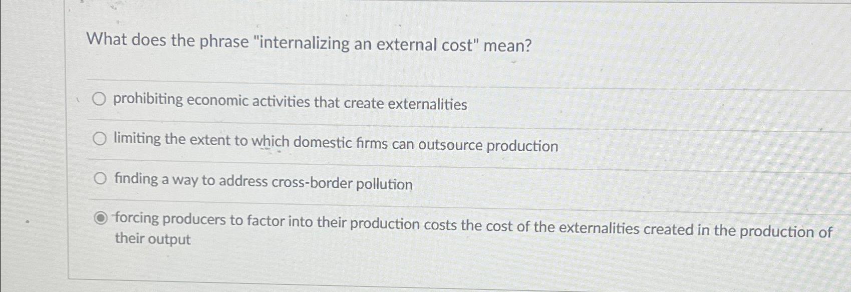 Solved What does the phrase "internalizing an external cost" | Chegg.com