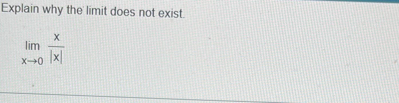 Solved Explain why the limit does not exist.limx→0x|x| | Chegg.com