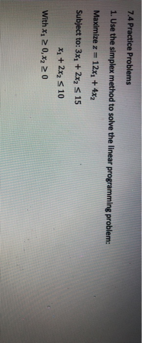 Solved 7.4 Practice Problems 1. Use the simplex method to | Chegg.com