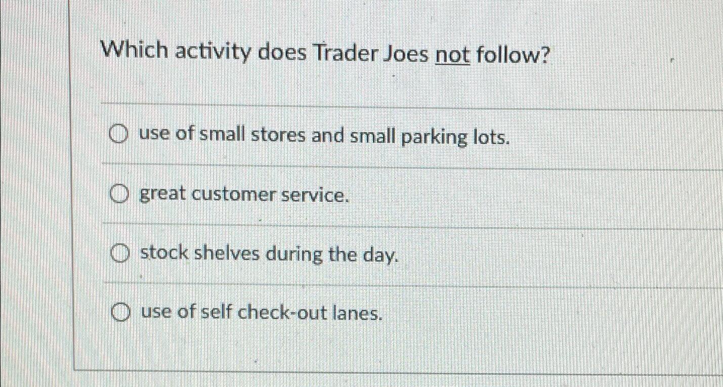 Solved Which activity does Trader Joes not follow?use of | Chegg.com