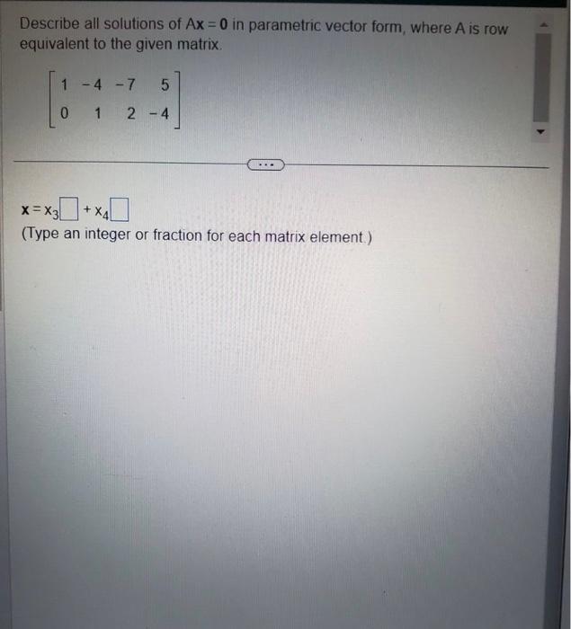 Solved Describe all solutions of Ax = 0 in parametric vector | Chegg.com