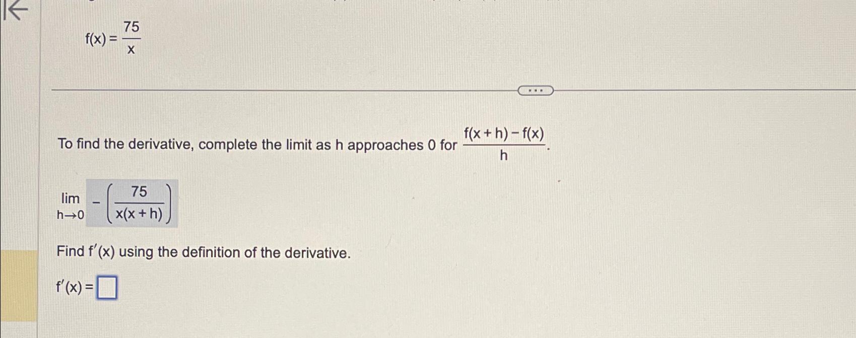 Solved f(x)=75xTo find the derivative, complete the limit as | Chegg.com