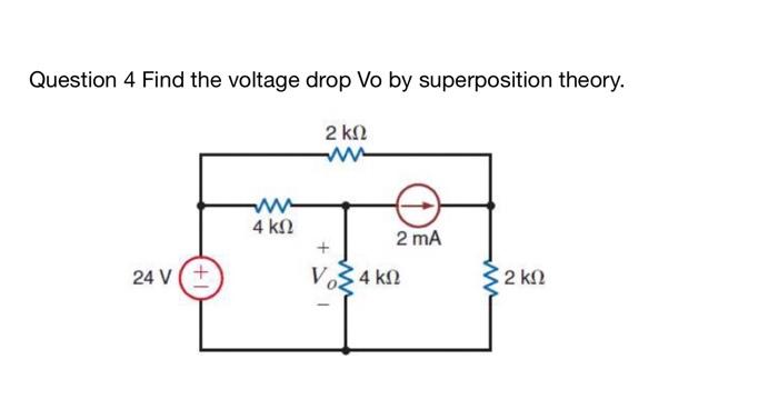 Solved Question 4 Find the voltage drop Vo by superposition | Chegg.com