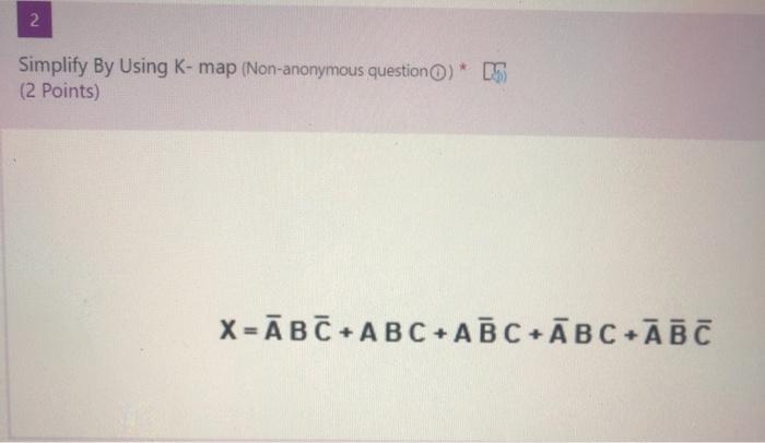 Solved 2 Simplify By Using K-map (Non-anonymous question)* | Chegg.com