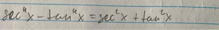 Solved sec4x−tan4x=sec2x+tan2x | Chegg.com