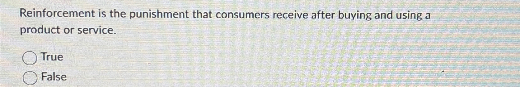 Solved Reinforcement is the punishment that consumers | Chegg.com