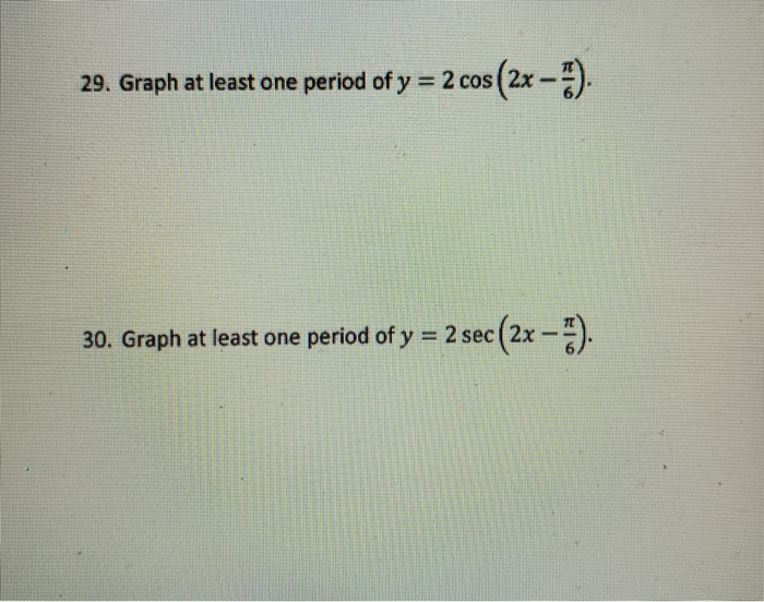 Solved 29. Graph at least one period of y= 2cos(2x-pi/6)30. | Chegg.com