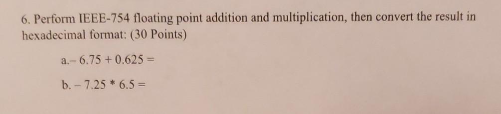 Solved 6. Perform IEEE-754 floating point addition and | Chegg.com