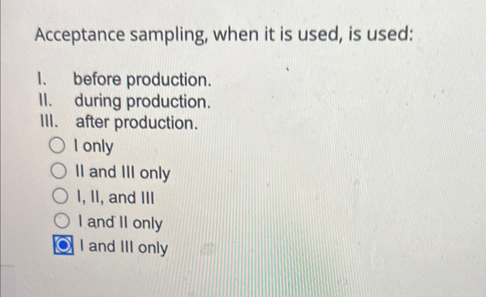 Solved Acceptance sampling, when it is used, is used:I. | Chegg.com