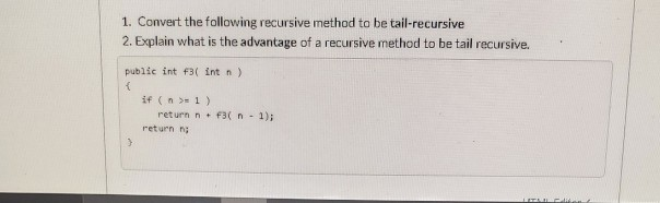 Solved 1. Convert the following recursive method to be | Chegg.com