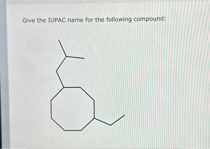 Solved Provide the IUPAC name for the following compound: | Chegg.com