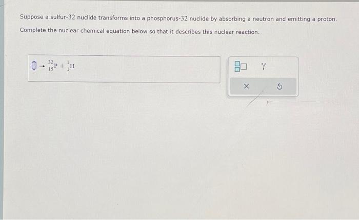 Solved Suppose a sulfur-32 nuclide transforms into a | Chegg.com