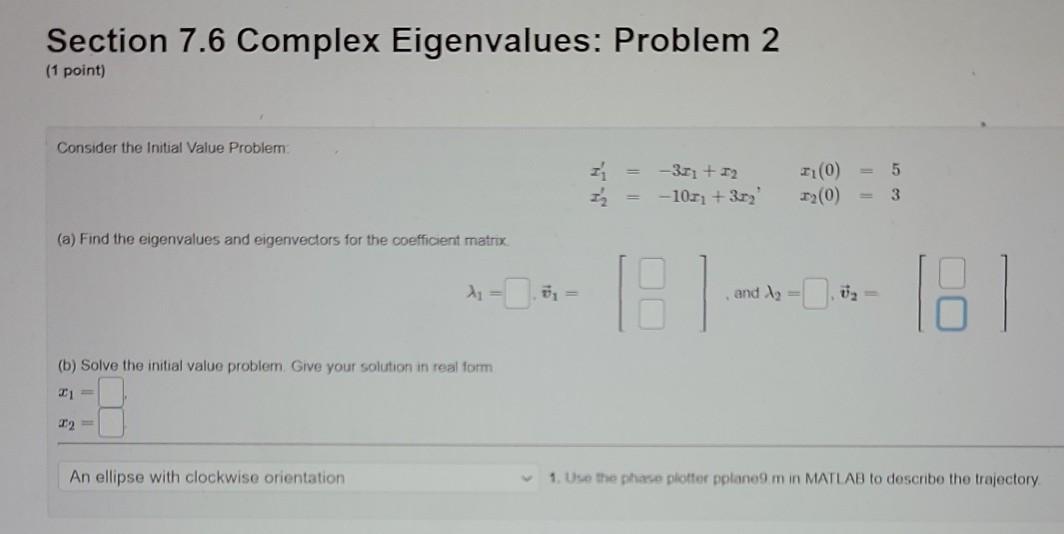 Solved Section 7.6 Complex Eigenvalues: Problem 2 (1 point) | Chegg.com