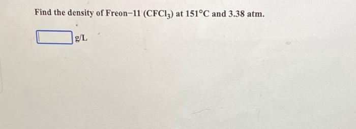 Solved Find the density of Freon-11 (CFC13) at 151°C and | Chegg.com