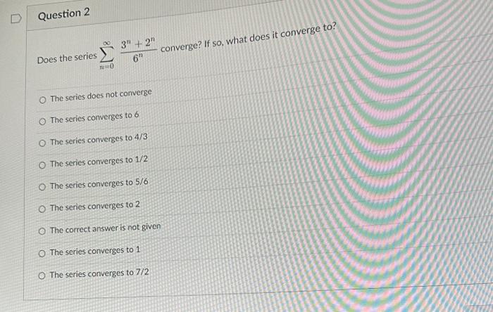 Solved Does the series ∑n=0∞6n3n+2n converge? If so, what | Chegg.com