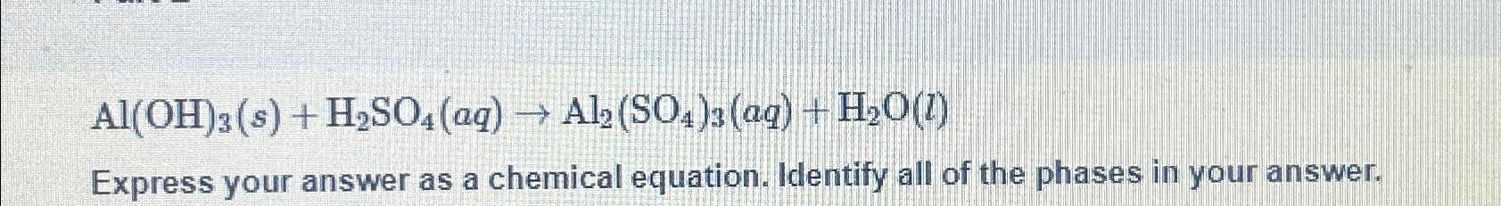 Solved Al(OH)3(s)+H2SO4(aq)→Al2(SO4)3(aq)+H2O(l)Express your | Chegg.com