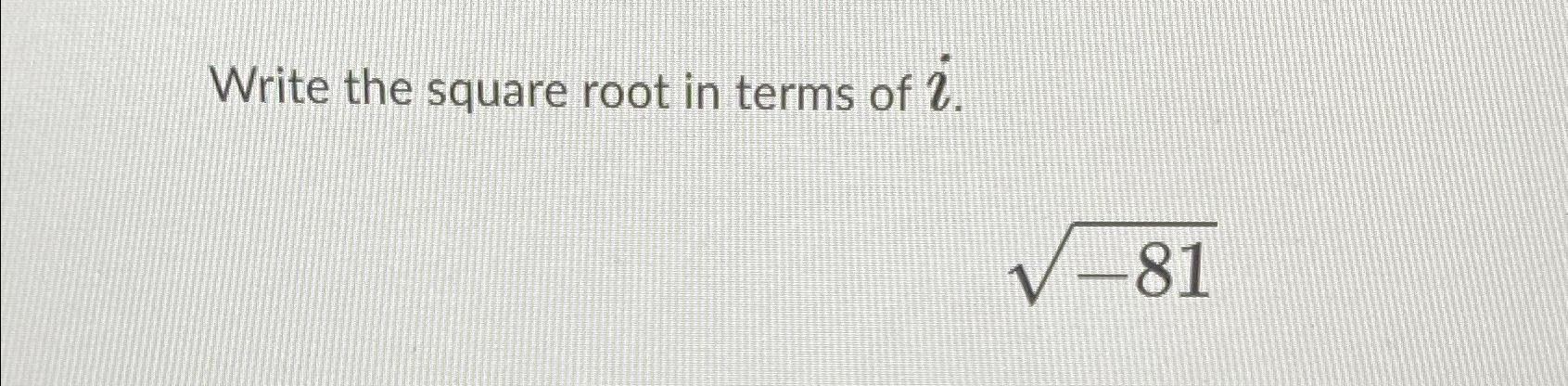 Solved Write the square root in terms of i. \sqrt(-81) | Chegg.com