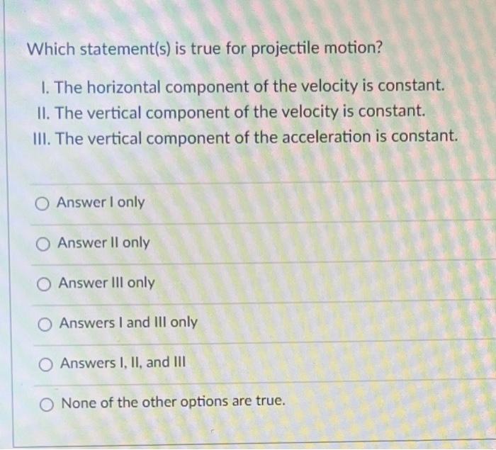 Solved Which statement(s) is true for projectile motion? I. | Chegg.com
