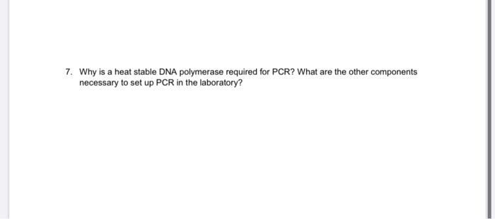 Solved 7. Why is a heat stable DNA polymerase required for | Chegg.com