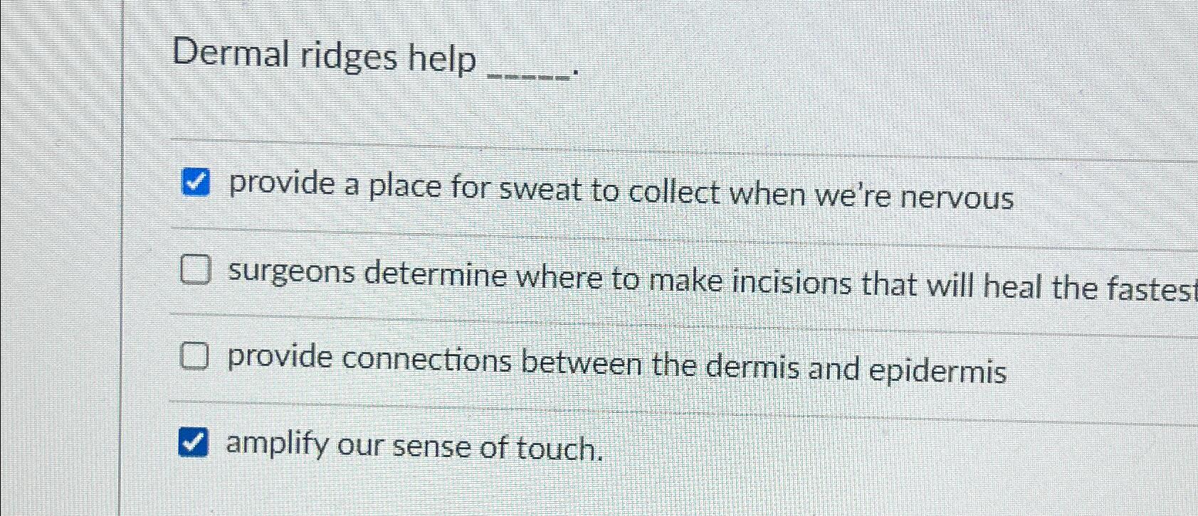 Solved Dermal ridges helpprovide a place for sweat to | Chegg.com