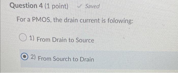 Solved Question 4 (1 point) Saved For a PMOS, the drain | Chegg.com