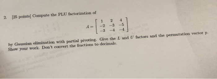 Solved 2 [25 points) Compute the PLU factorization of 4 1 1 | Chegg.com