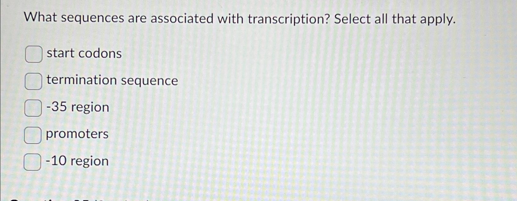 Solved What sequences are associated with transcription? | Chegg.com