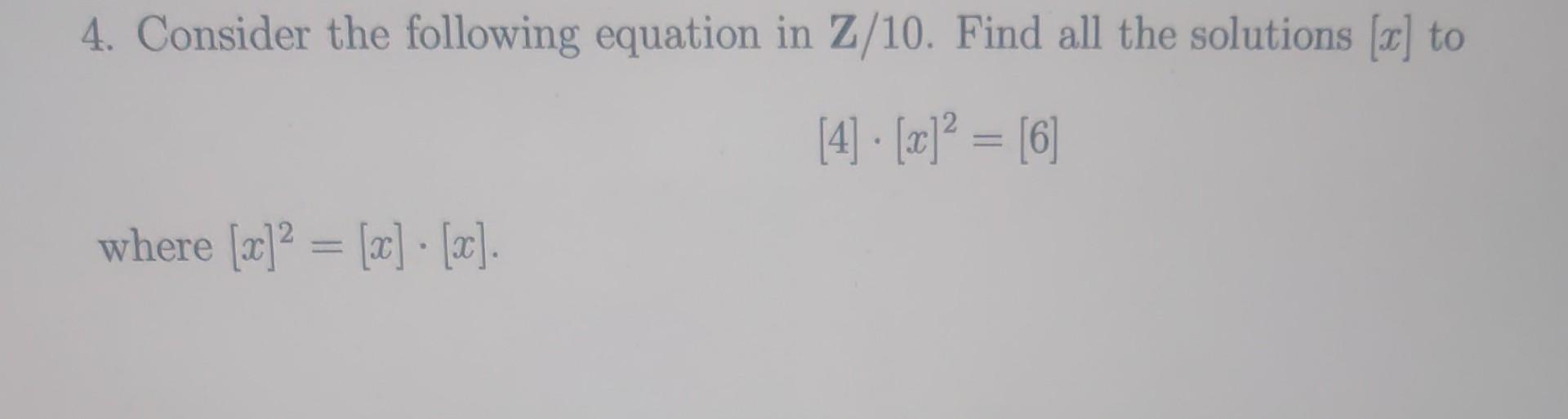 Solved 4. Consider the following equation in Z/10. Find all | Chegg.com