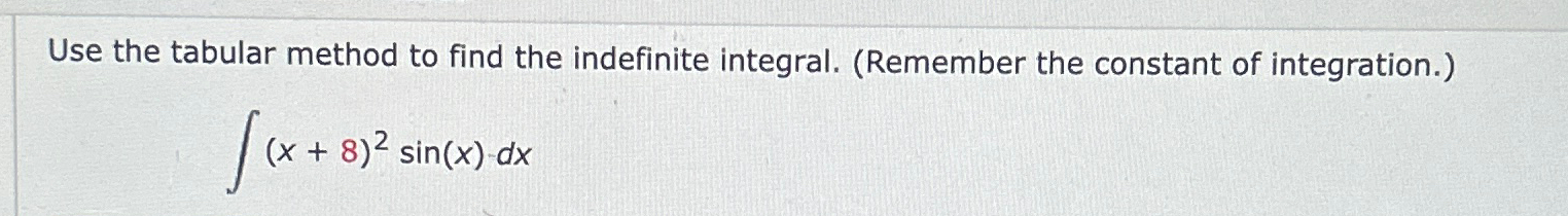 Solved Use the tabular method to find the indefinite | Chegg.com