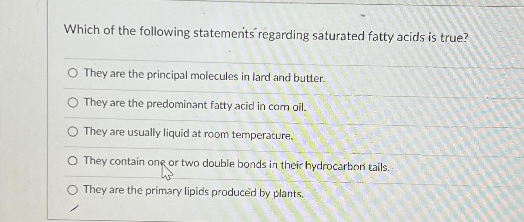 Solved Which of the following statements regarding saturated | Chegg.com