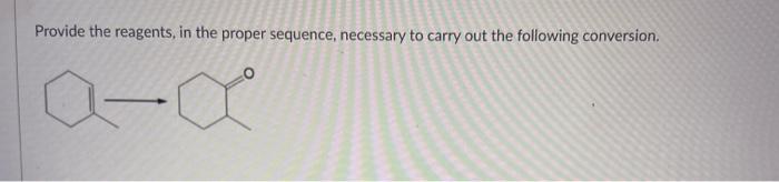 Solved Provide the reagents, in the proper sequence, | Chegg.com