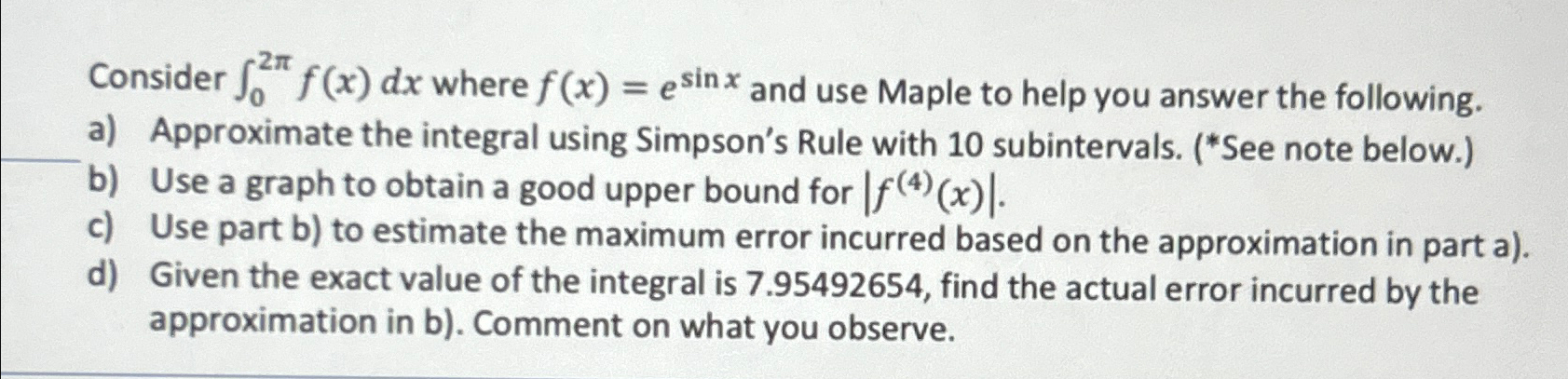 Consider ∫02πf(x)dx ﻿where f(x)=esinx ﻿and use Maple | Chegg.com