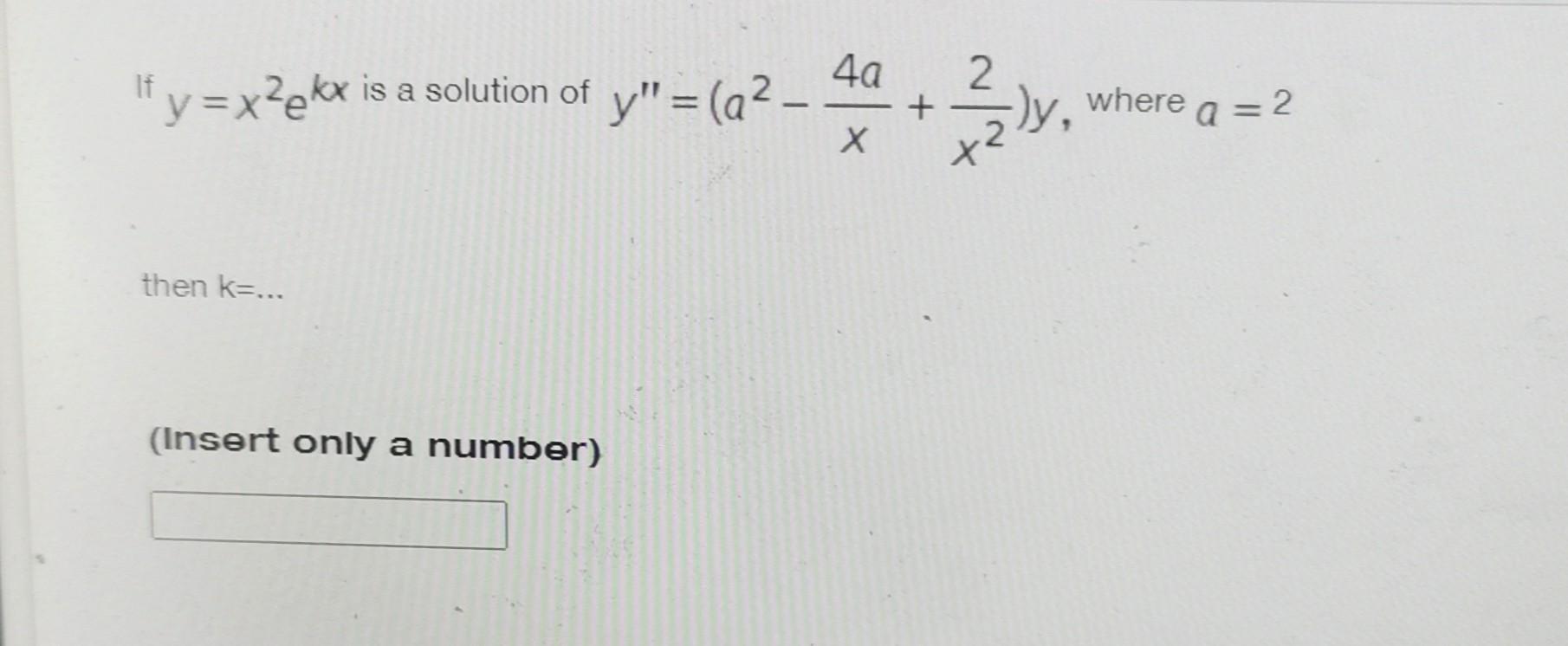 Solved If y=x2ekx is a solution of y′′=(a2−x4a+x22)y, where | Chegg.com