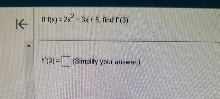 Solved If f(x)=2x2−3x+5, find f′(3) f′(3)= (Simplify your | Chegg.com
