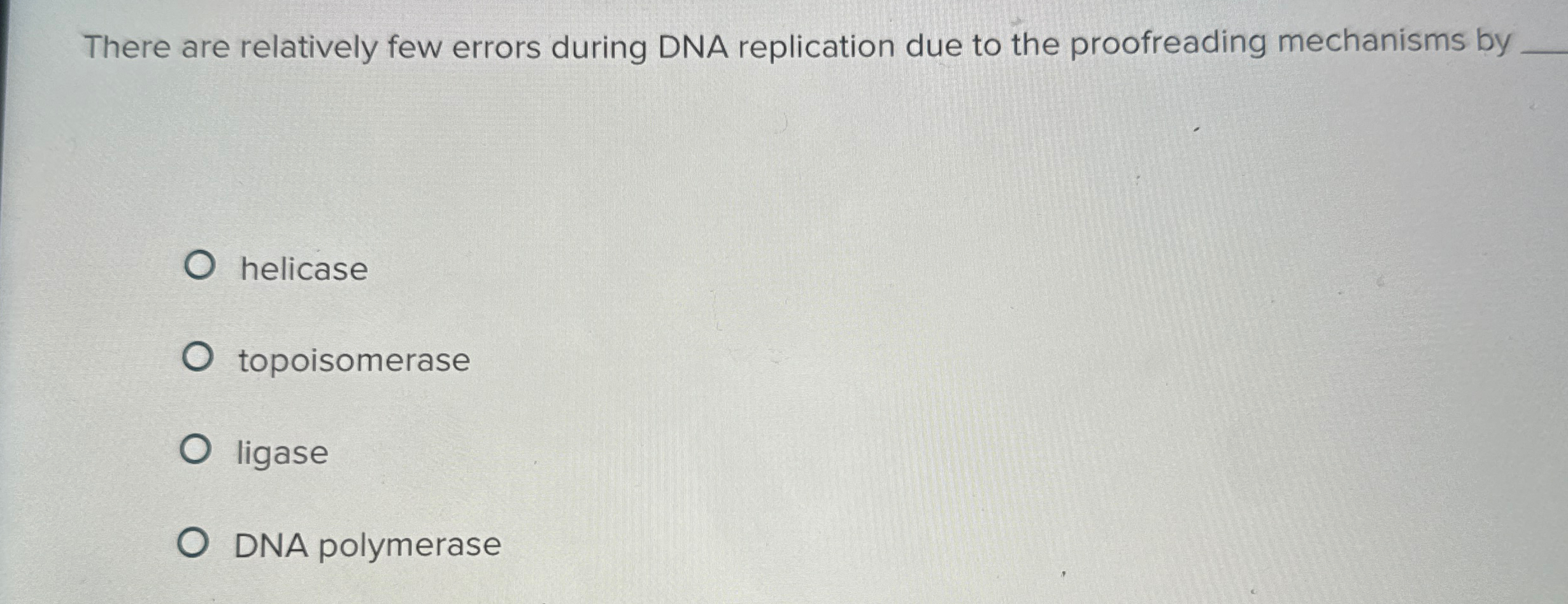 Solved There are relatively few errors during DNA | Chegg.com