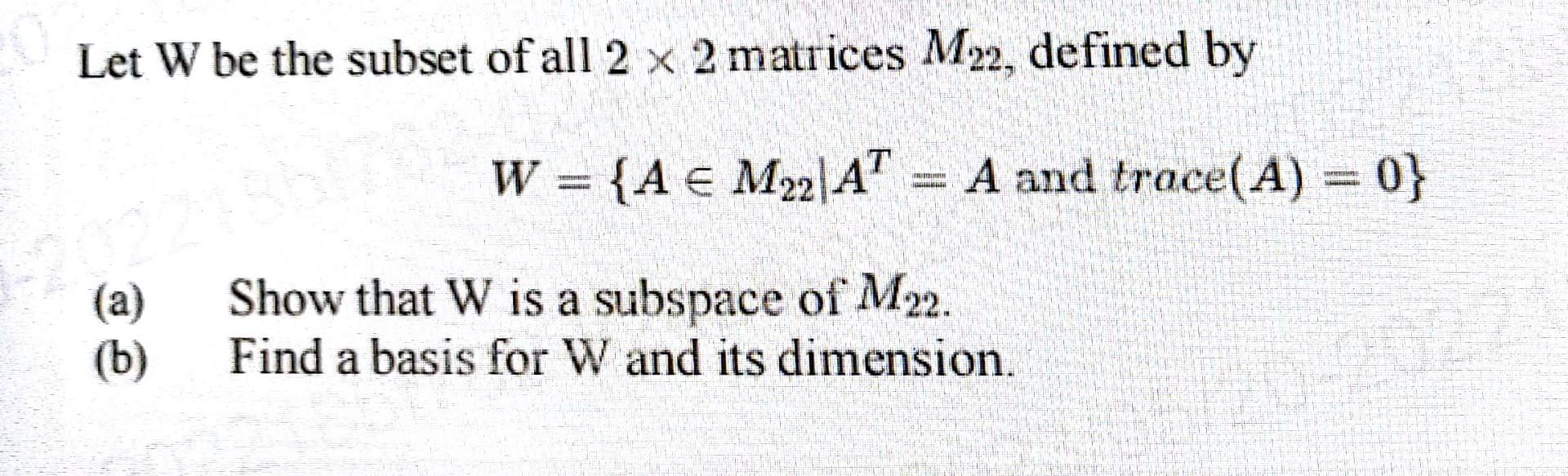 Solved Let W be the subset of all 2×2 matrices M22, defined | Chegg.com