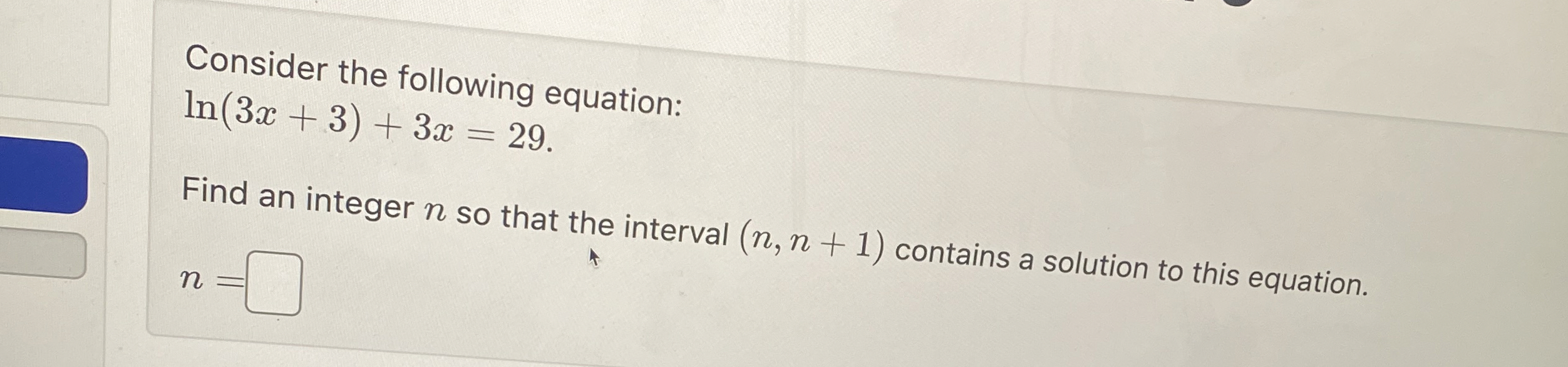 Solved Consider the following equation:ln(3x+3)+3x=29Find an | Chegg.com