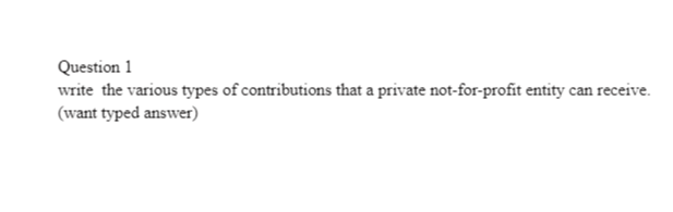 Solved Question 1 write the various types of contributions | Chegg.com
