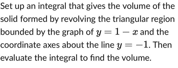 Solved Set up an integral that gives the volume of the solid | Chegg.com