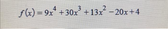 f(x)=9x4+30x3+13x2−20x+4 | Chegg.com