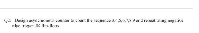 Solved Q2: Design asynchronous counter to count the sequence | Chegg.com