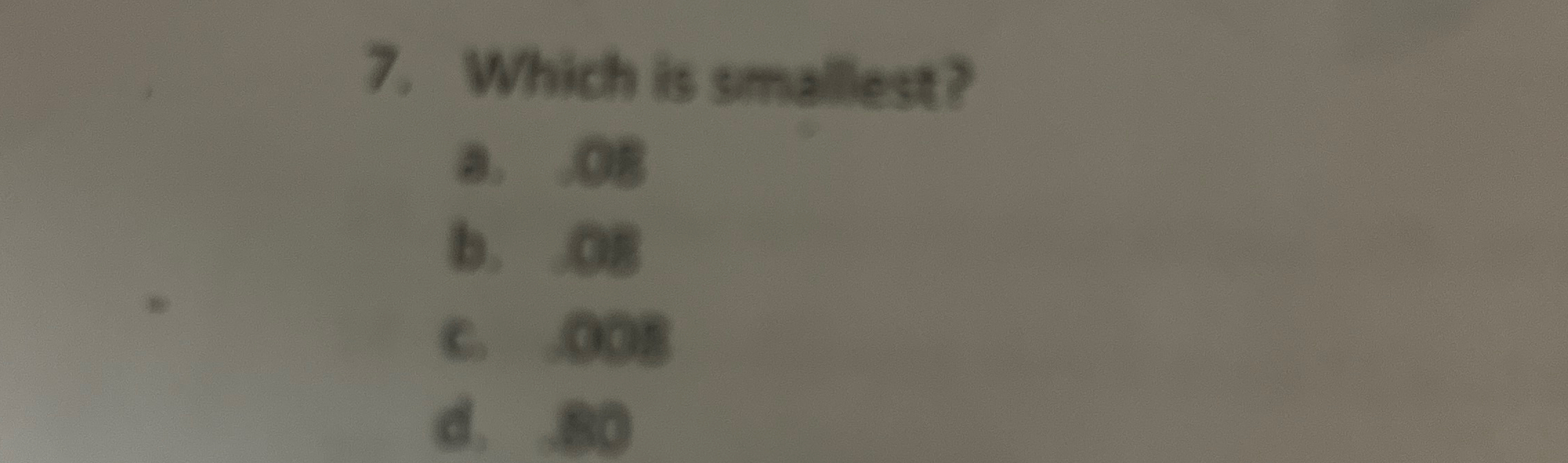 Solved Which is smallest?a. .08b. .08c. 008d. .80 | Chegg.com