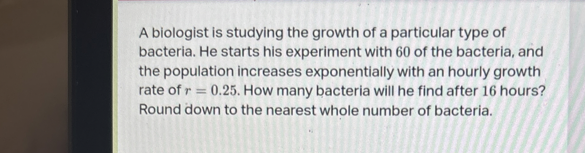 Solved A biologist is studying the growth of a particular | Chegg.com