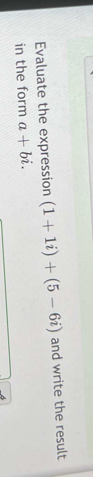 Solved Evaluate the expression (1+1i)+(5-6i) ﻿and write the | Chegg.com