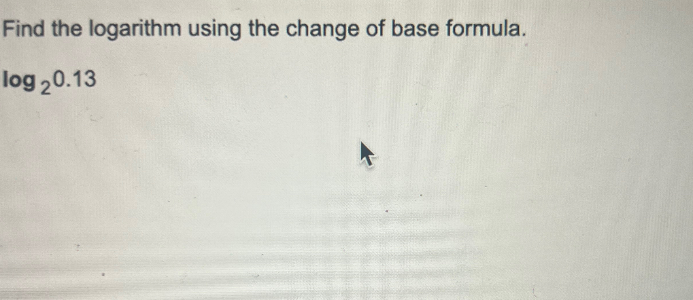 Solved Find the logarithm using the change of base | Chegg.com