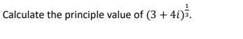 Solved Calculate the principle value of (3+4i)31. | Chegg.com